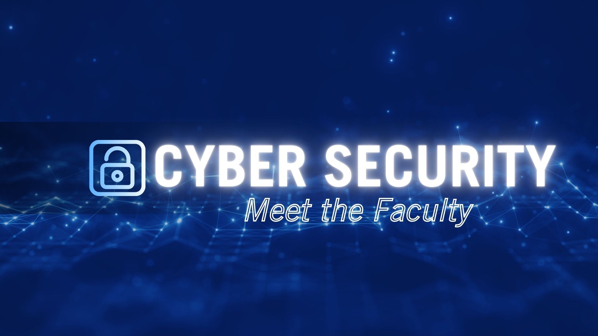 Meet the Faculty: Cyber Security